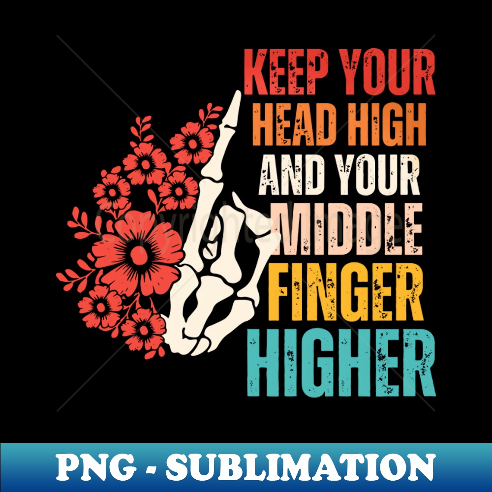 Keep Your Head High Your And Yours Middle Finger Higher - In | Inspire ...