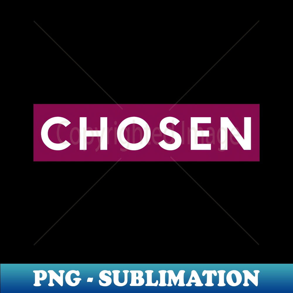 chosen - PNG Sublimation Digital Download - Stunning Sublima | Inspire ...