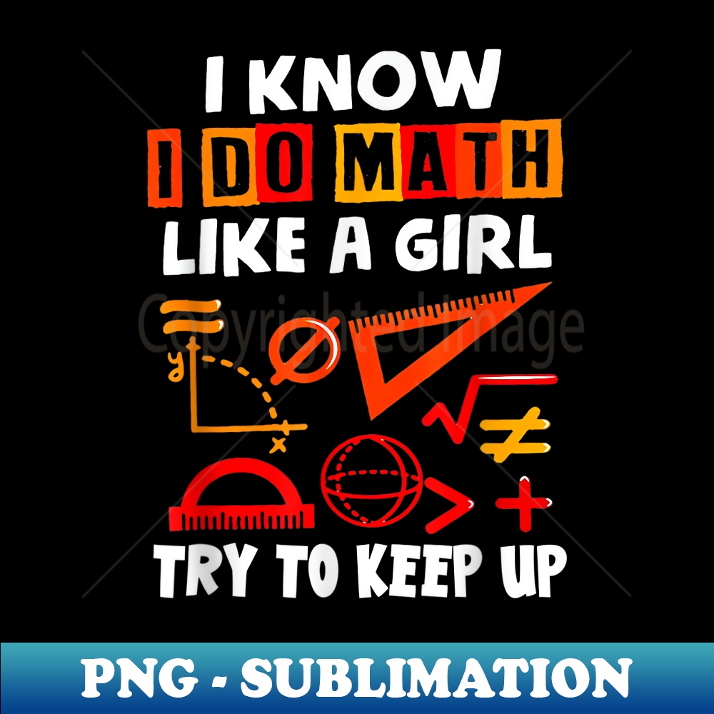 I Know I Do Math Like A Girl Try To Keep Up Teacher - Modern | Inspire ...