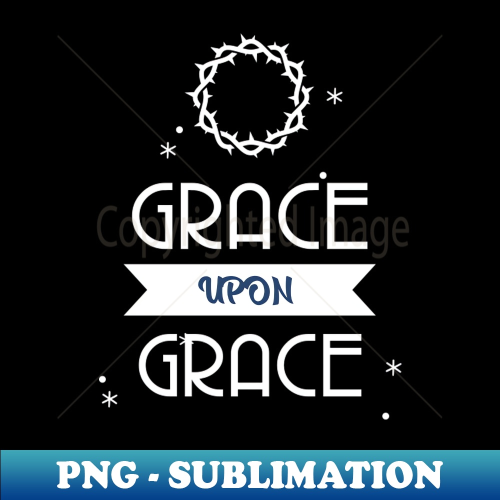 Grace Upon Grace Christian - High-Resolution PNG Sublimation | Inspire ...