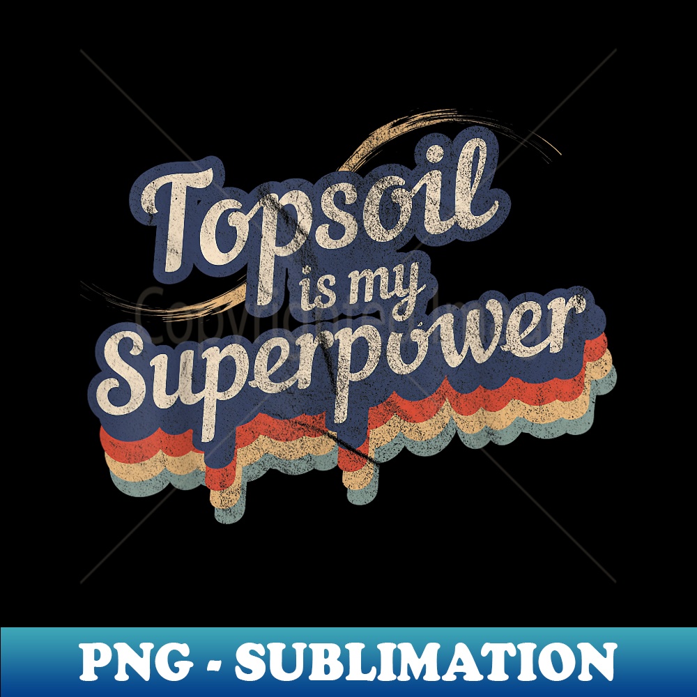 Topsoil Is My Superpower Design Topsoil - PNG Transparent Di - Inspire Uplift