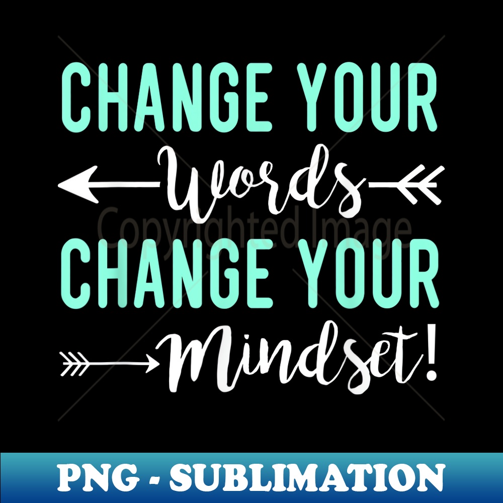 Change Your Words Change Your Mindset - High-Quality PNG Sub | Inspire ...