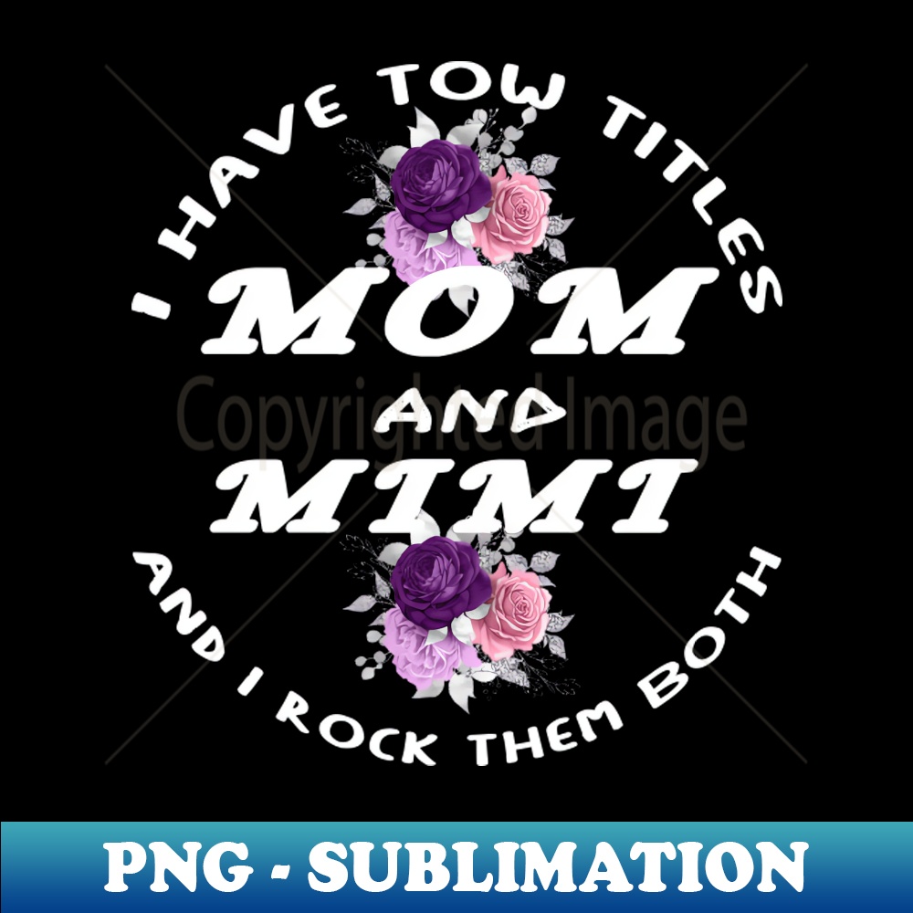 I Have Two Titles Mom And Mimi And I Rock Them Both funny gi | Inspire ...