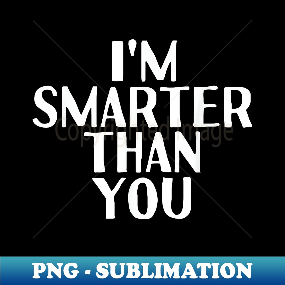 I'M SMARTER THAN YOU Funny Graduation School Idea - Stylish | Inspire ...