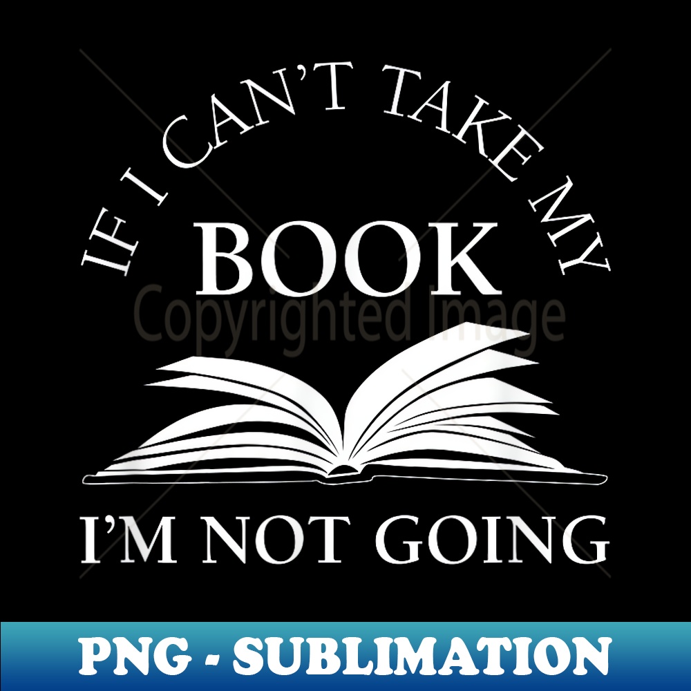 If I Can't Take My Book I'm Not Going Funny Reading - Stylis | Inspire ...