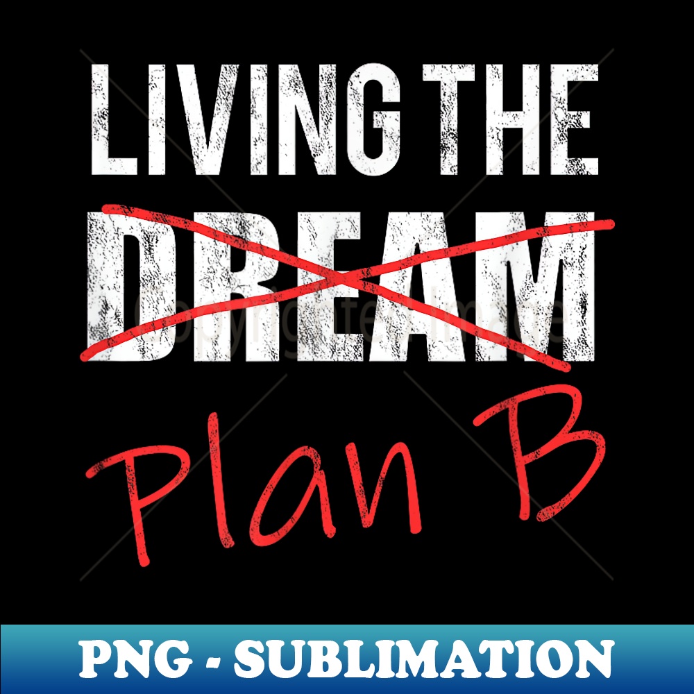 Living the Dream Plan B Optimistic New Life Plan T - Creativ | Inspire ...