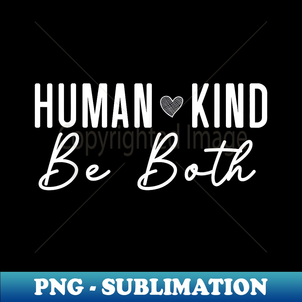 Human Kind Be Both Be Kind Motivational Kindness Motivate - | Inspire ...