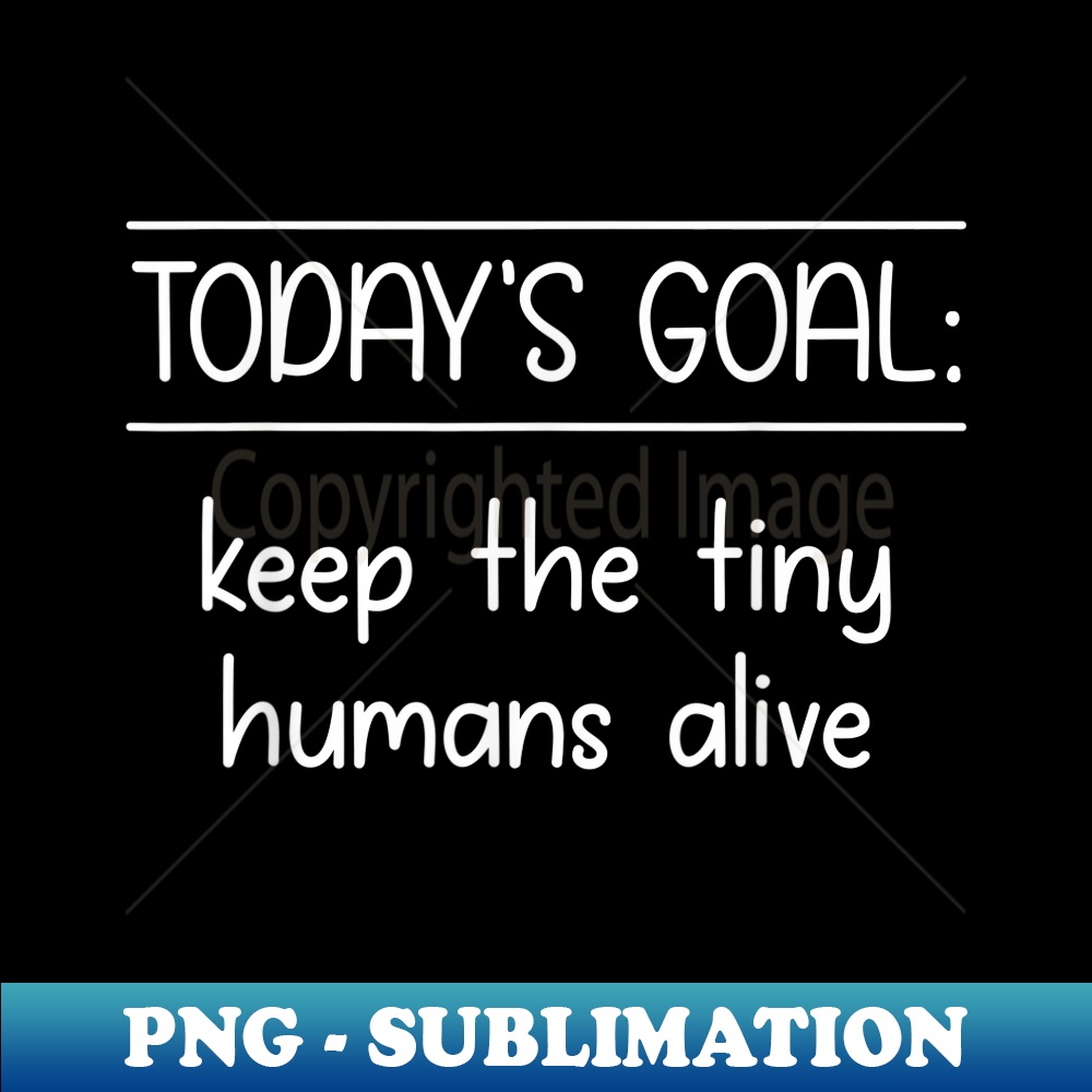 Keep the Tiny Humans Alive Funny for Parents - High-Quality | Inspire ...