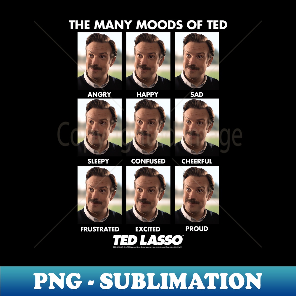 Ted Lasso The Many Moods of Ted - Sublimation-Ready PNG File | Inspire ...