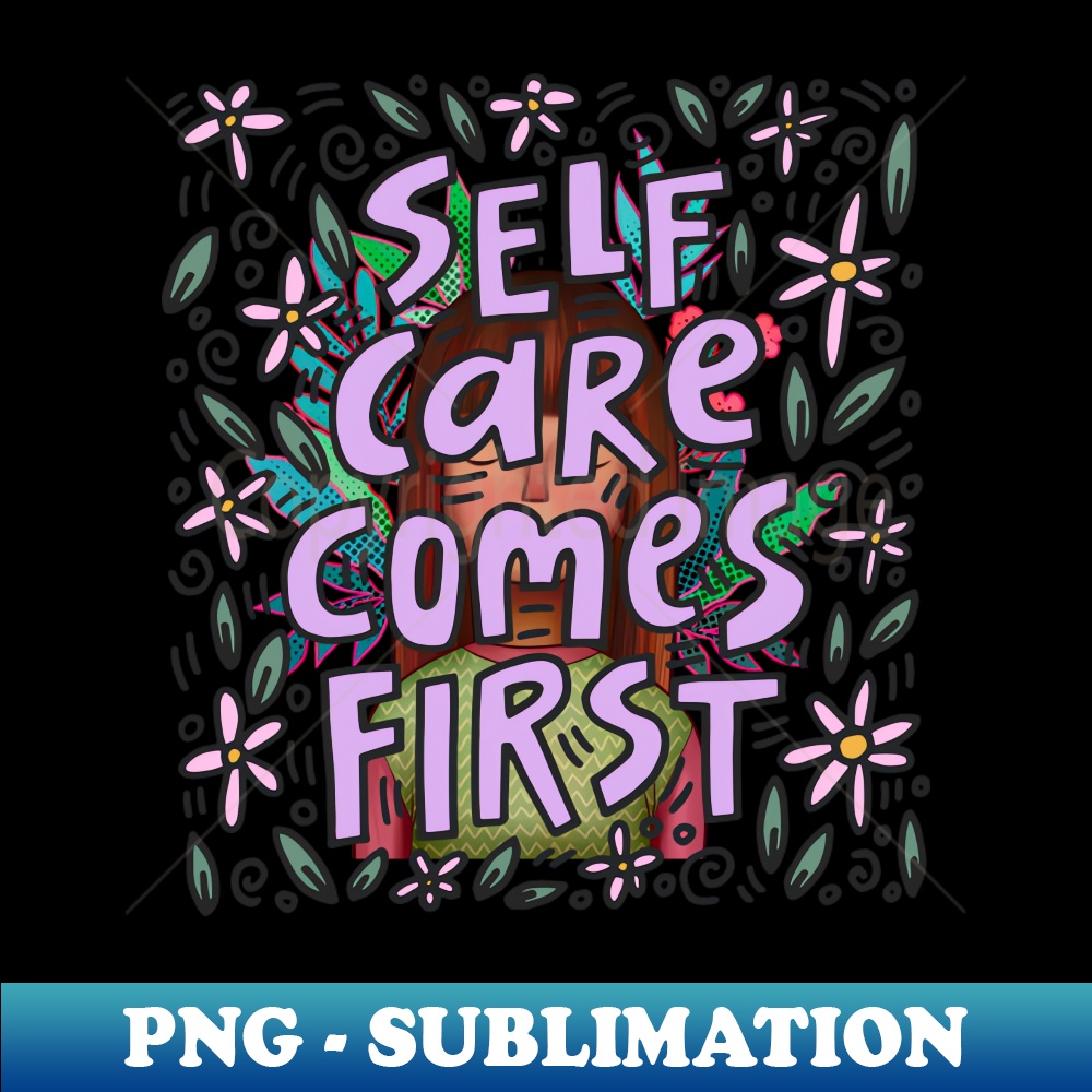 Self care comes first - Digital Sublimation Download File - | Inspire ...