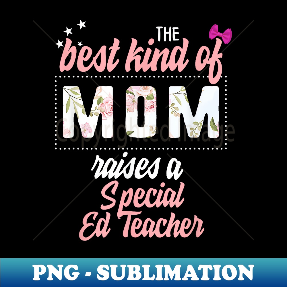 Mothers Day Best Kind of Mom Raises Special Ed Teacher - Spe | Inspire ...