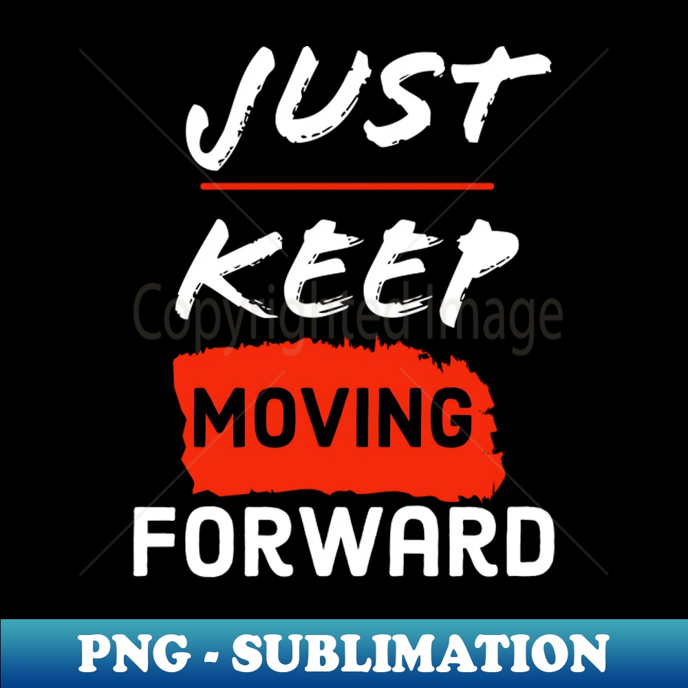 Just keep moving forward - PNG Transparent Sublimation Desig | Inspire ...
