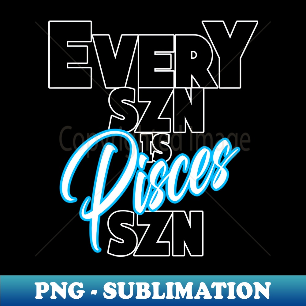 Every SZN Is Pisces SZN - Premium Sublimation Digital Downlo | Inspire ...