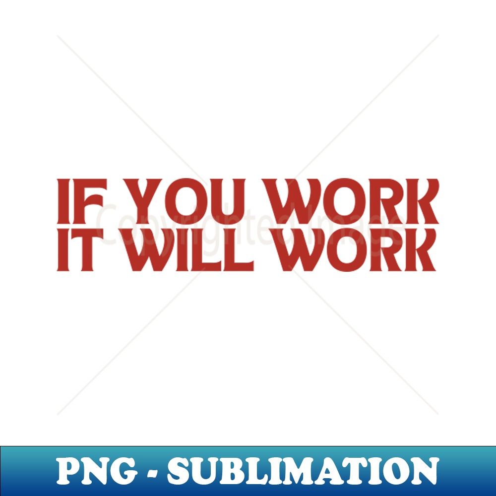 If You Work It Will Work Inspirational - High-Resolution PNG - Inspire ...