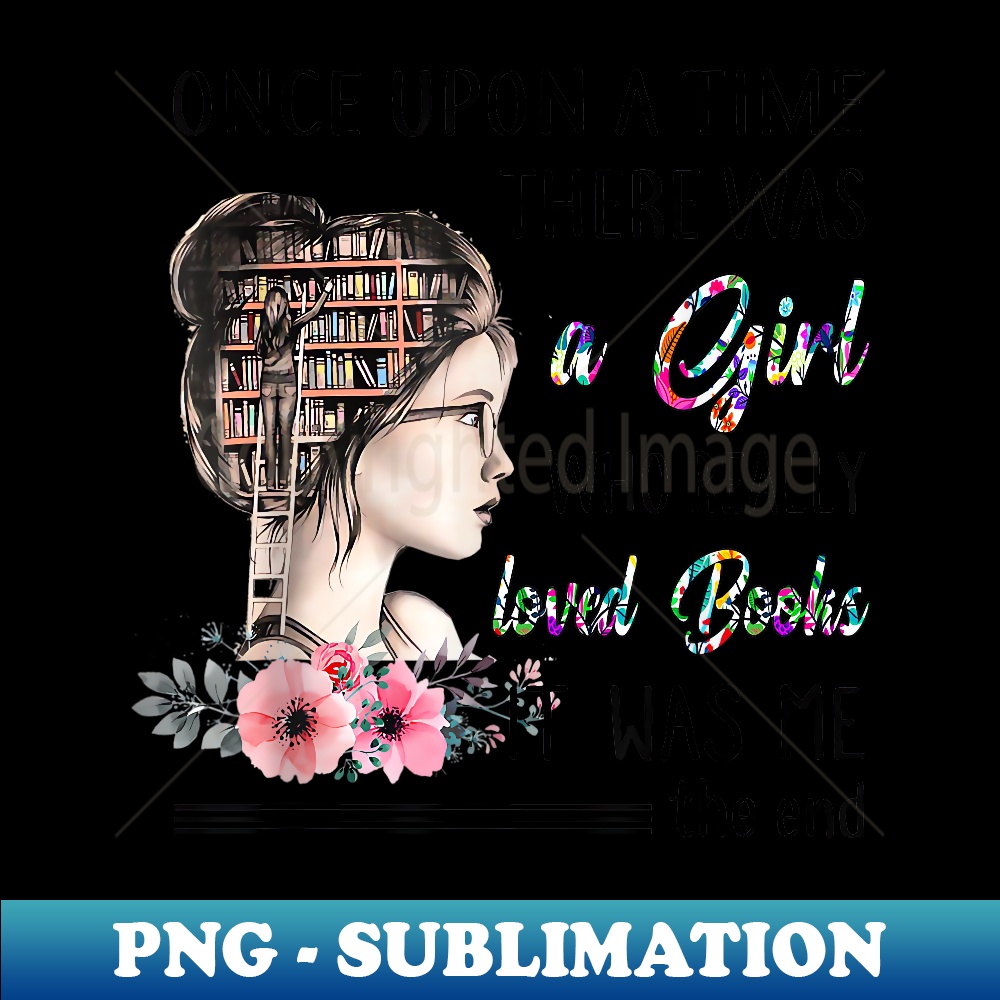 Once Upon A Time There Was Girl Who Really Loved Books - Ins - Inspire ...