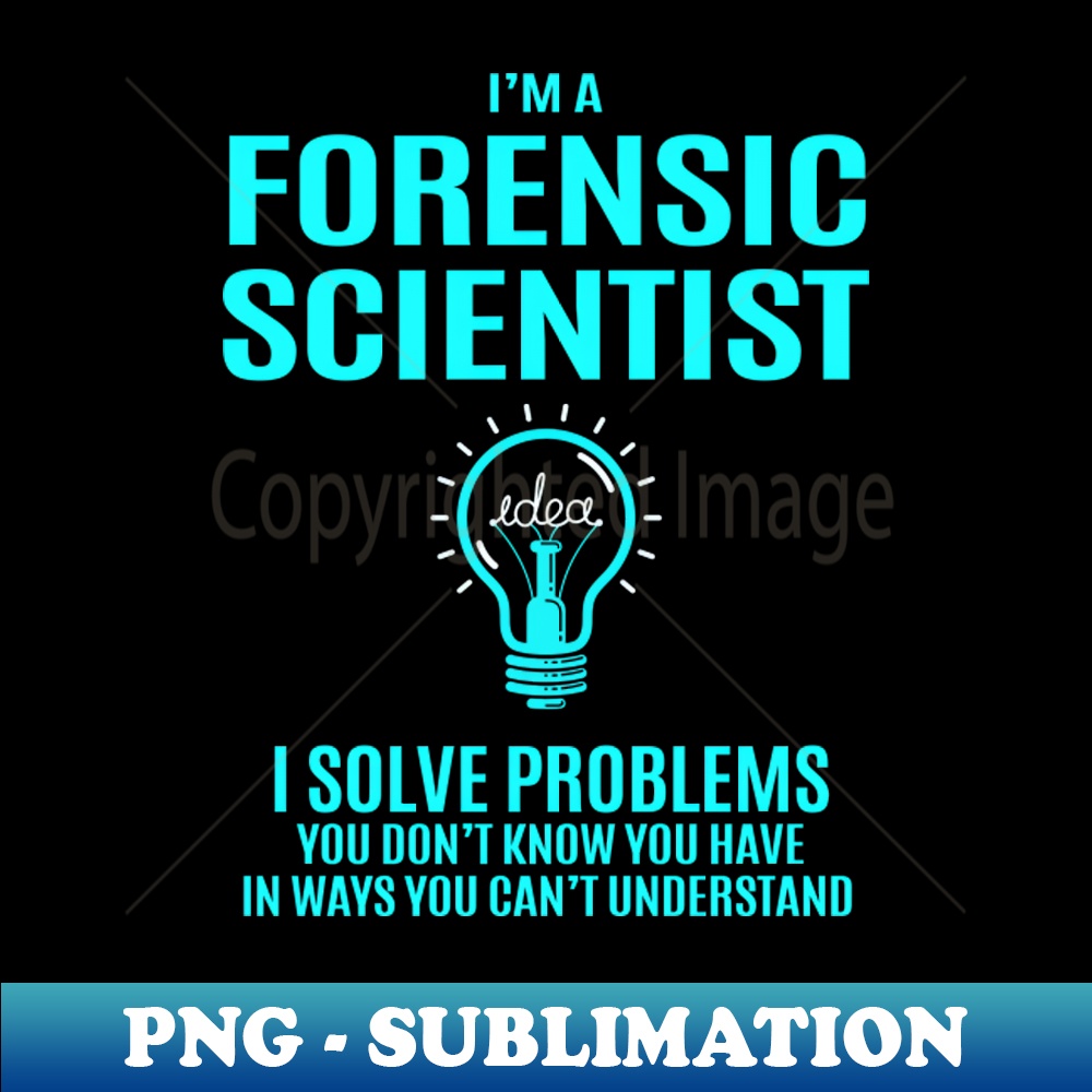 Forensic Scientist - I Solve Problems - PNG Transparent Subl | Inspire ...