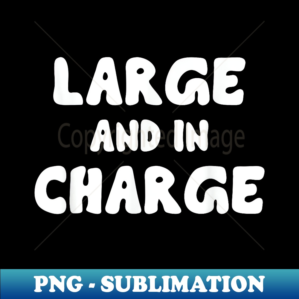 Large And In Charge - Instant PNG Sublimation Download - Stu | Inspire ...