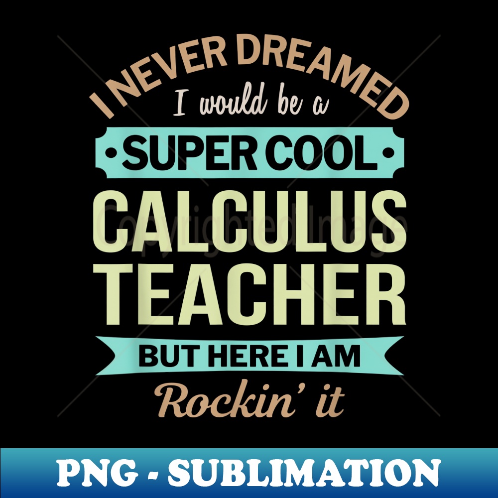 Calculus Teacher Funny Appreciation - PNG Transparent Sublim - Inspire ...