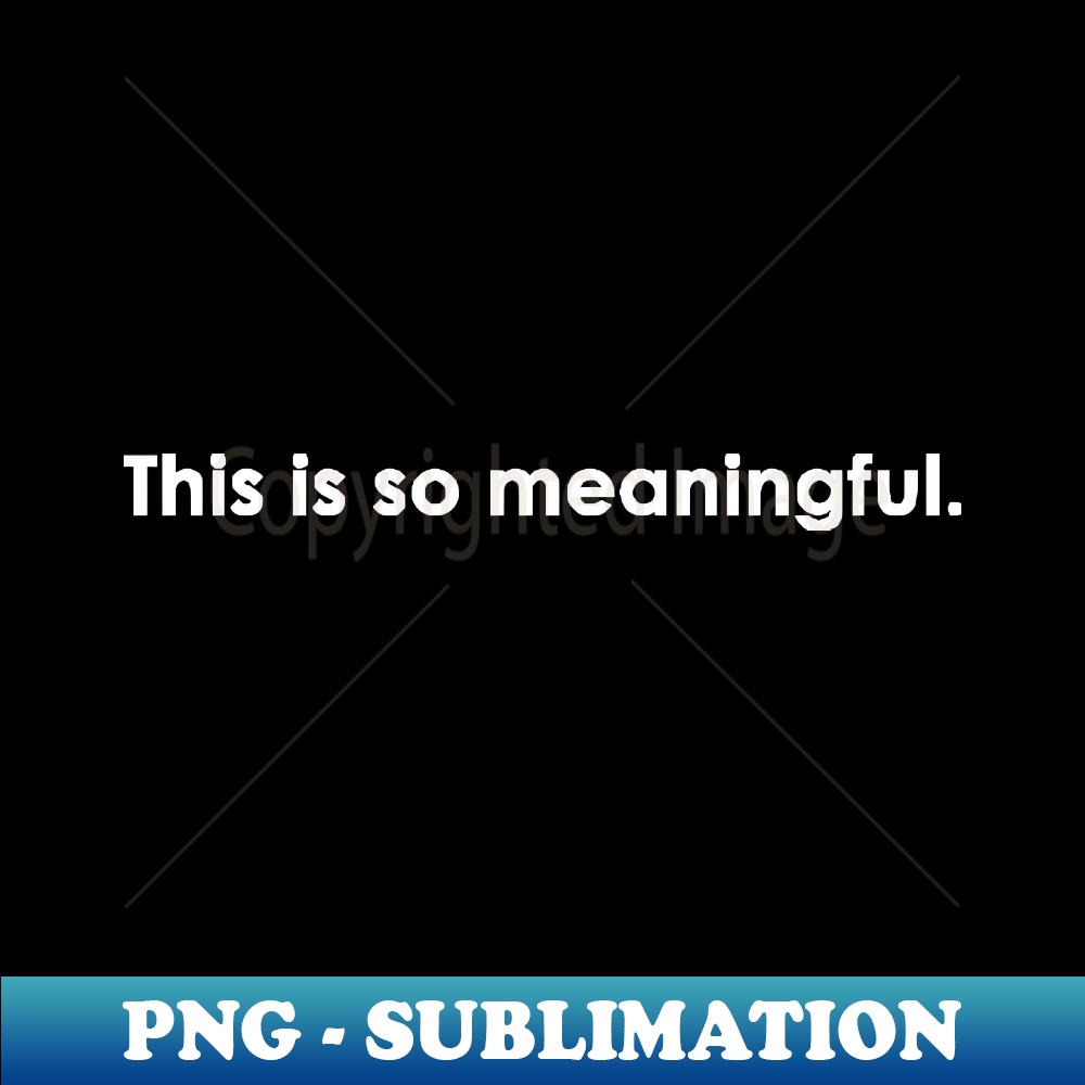 This is so meaningful - Premium PNG Sublimation File - Defyi | Inspire ...