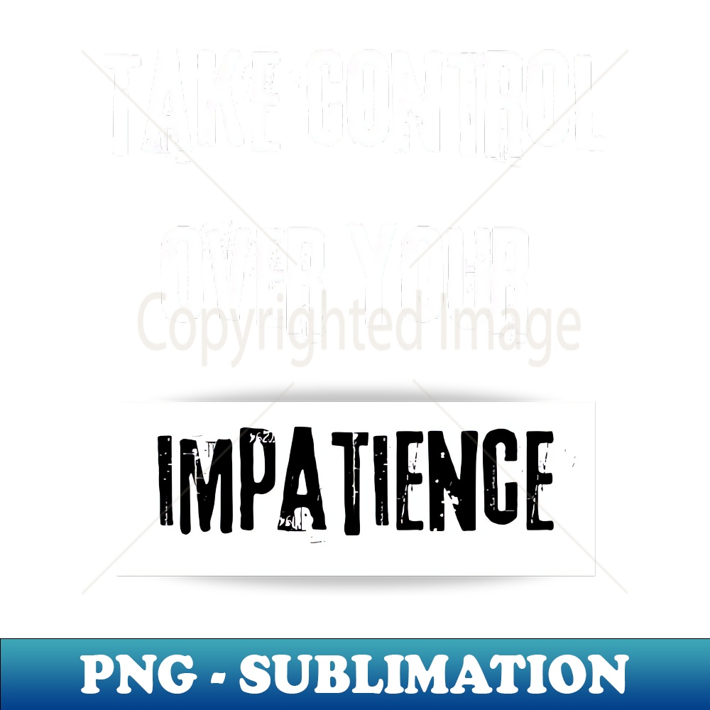 Take Control over Your Impatience Motivational Quote - Retro | Inspire ...