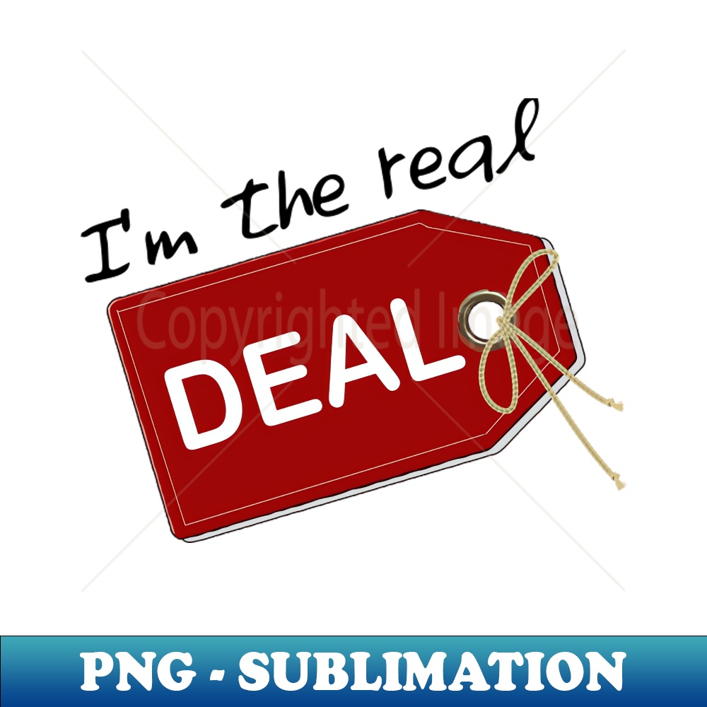 Im the real deal - PNG Transparent Sublimation File - Perfec | Inspire ...