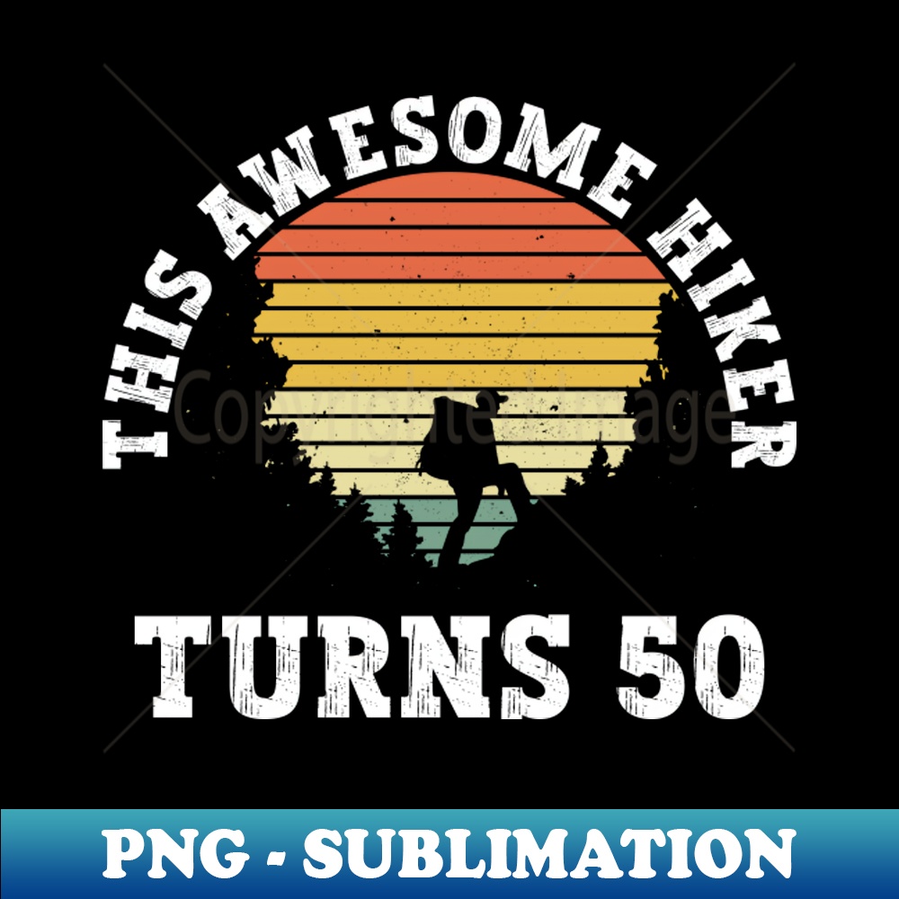 This Awesome Hiker Turns 50 - Hiking 50th Birthday Hiker - P | Inspire ...