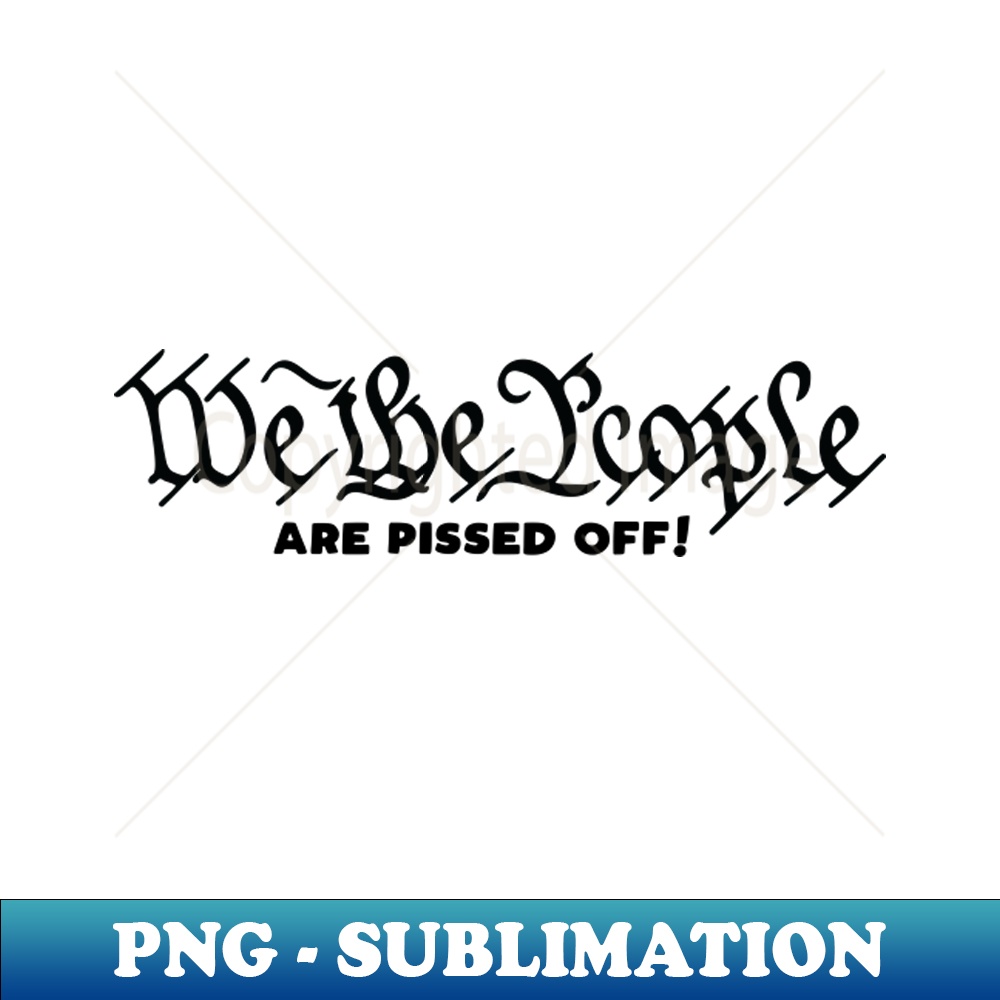We the people are pissed off - Premium Sublimation Digital D | Inspire ...