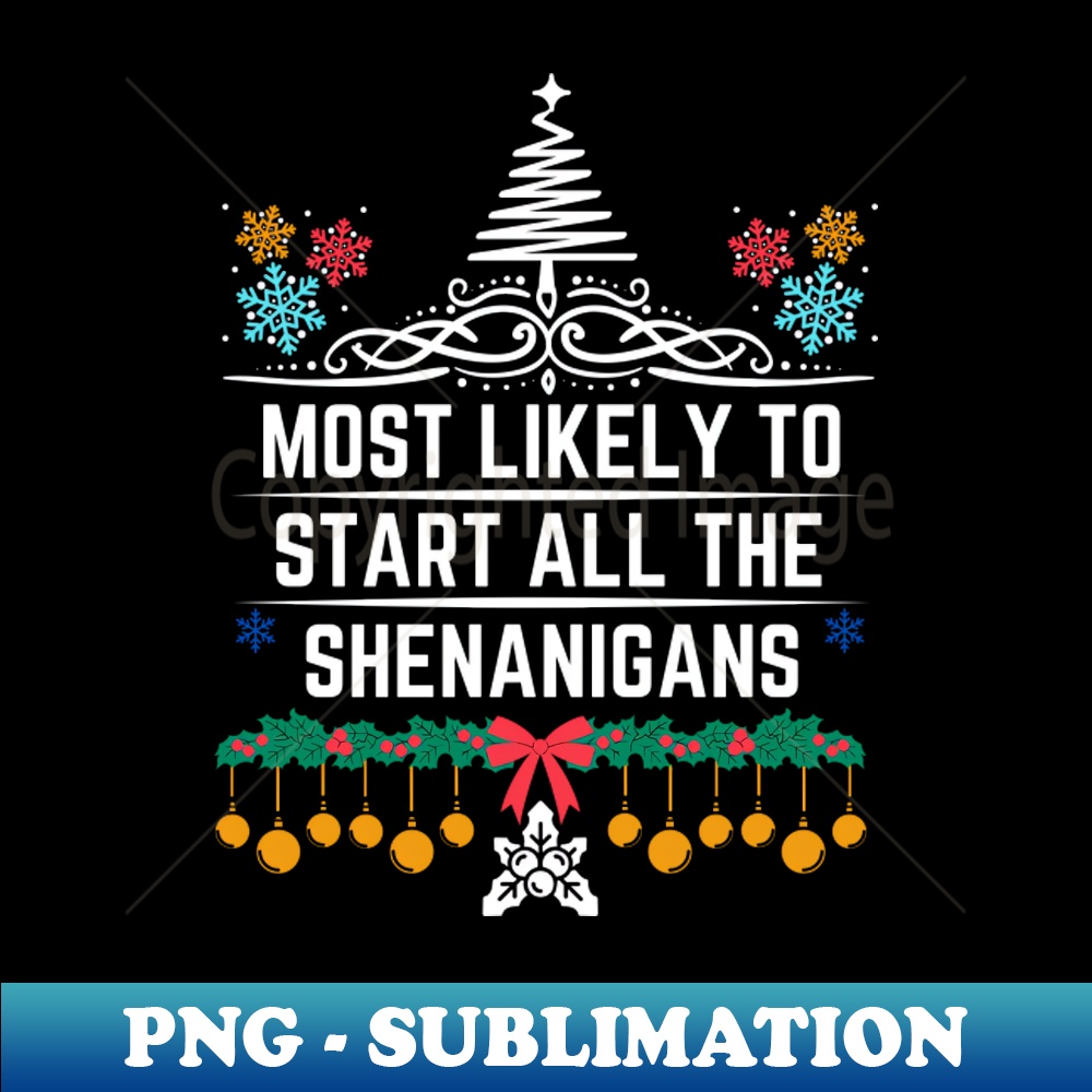 Most Likely to Start All the Shenanigans - Christmas Humorou | Inspire ...
