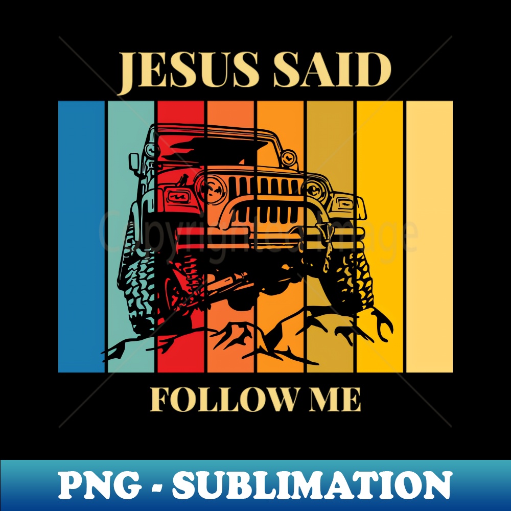 Jesus Said Follow Me - High-Quality PNG Sublimation Download | Inspire ...