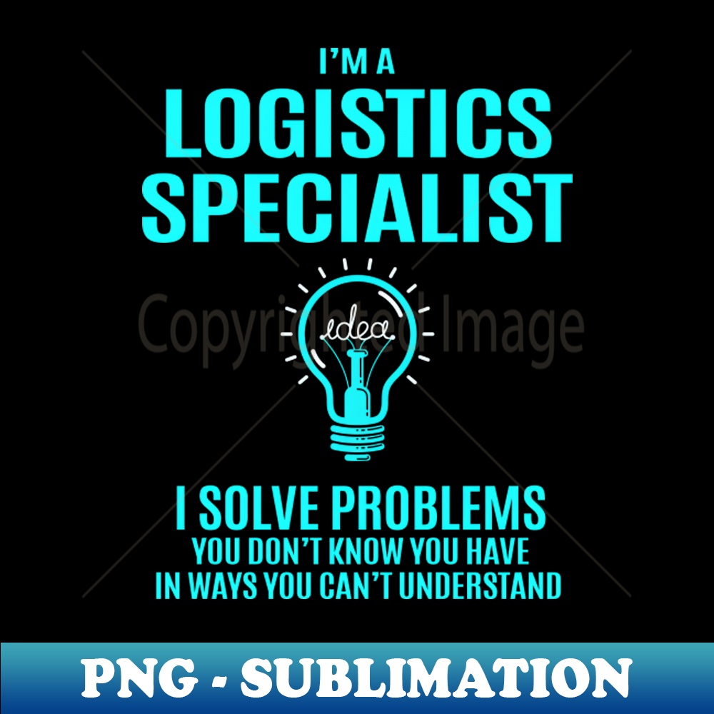 Logistics Specialist - I Solve Problems - PNG Transparent Su - Inspire ...