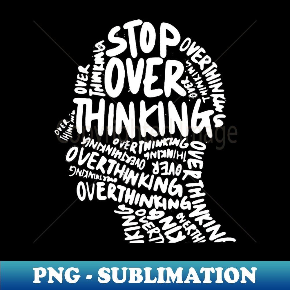 Stop Overthinking - Mind - Focus - PNG Transparent Sublimati | Inspire ...