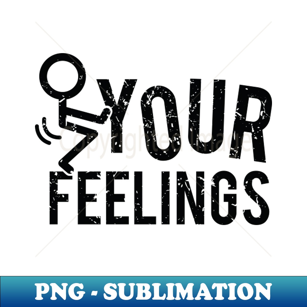 F Your feelings funny saying meme - Aesthetic Sublimation Di | Inspire ...