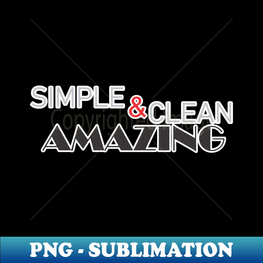 SIMPLE CLEAN AMAZING - Special Edition Sublimation PNG File | Inspire ...