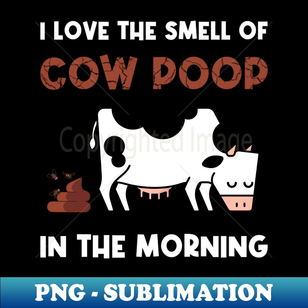 I Love The Smell Of Cow Poop In The Morning - Instant PNG Su | Inspire ...