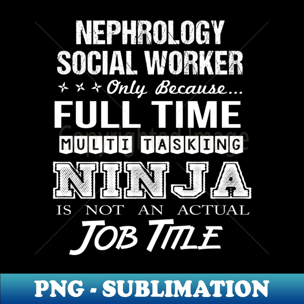 Nephrology Social Worker - Multitasking Ninja - PNG Transpar | Inspire ...