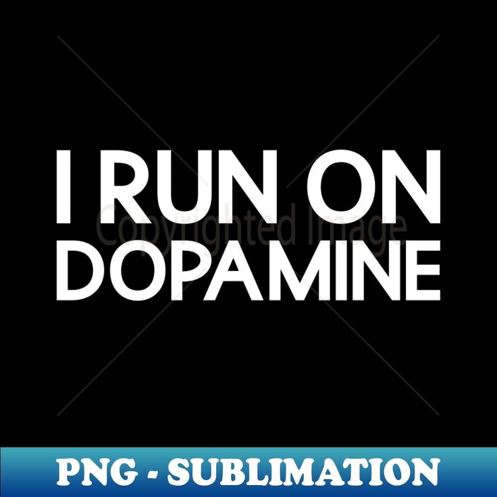 I Run On Dopamine - Science Teacher Chemistry Geek - PNG Tra | Inspire ...