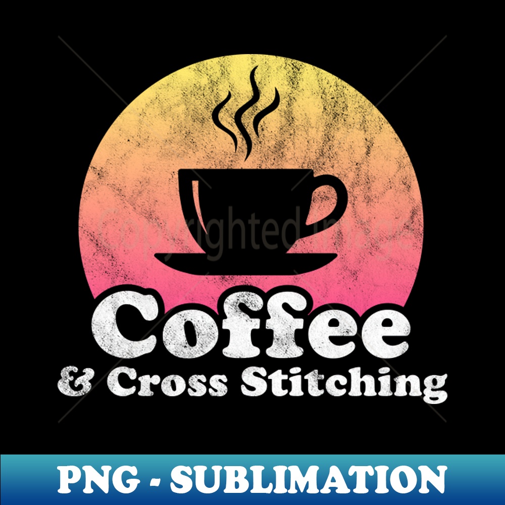 Coffee and Cross Stitching - Instant PNG Sublimation Downloa | Inspire ...