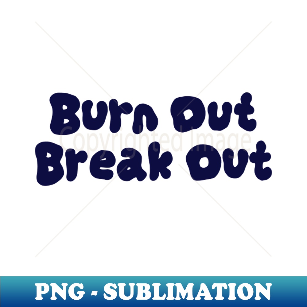 BURNOUT BREAKOUT - PNG Sublimation Digital Download - Add a | Inspire ...
