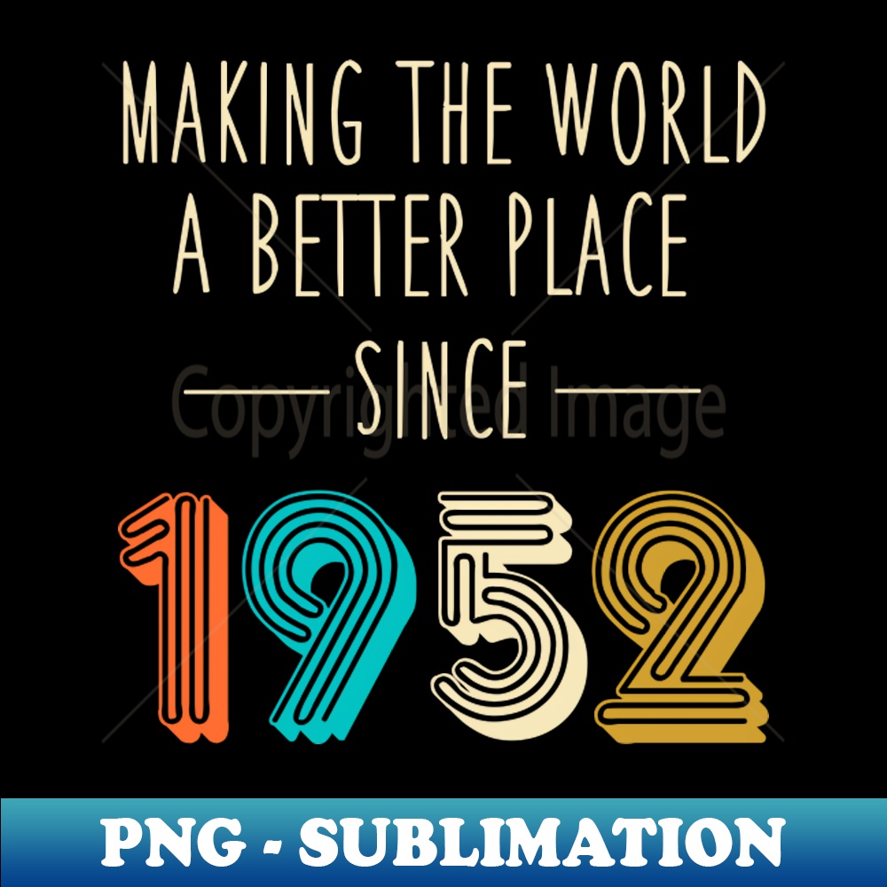 Making The World A Better Place Since 1952 Shirt 70th Birthd | Inspire ...