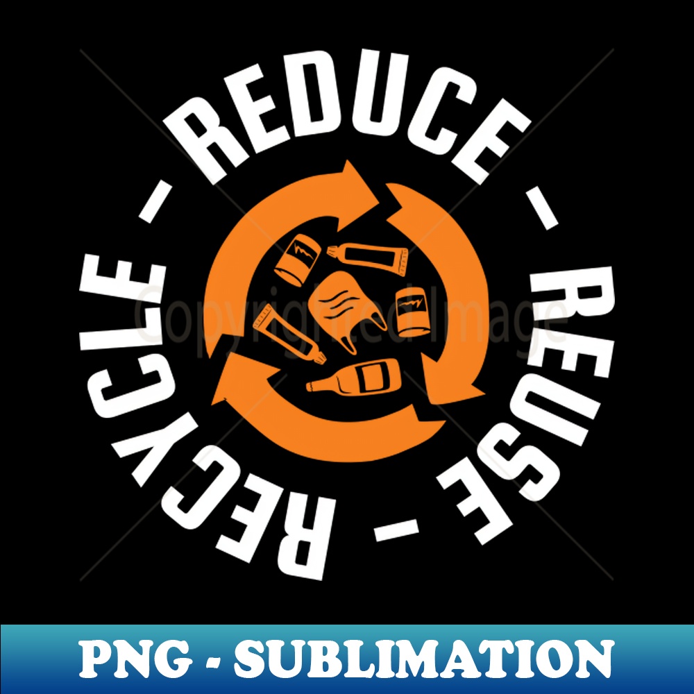 Reduce Reuse Recycle Earth Day - Instant Sublimation Digital | Inspire ...