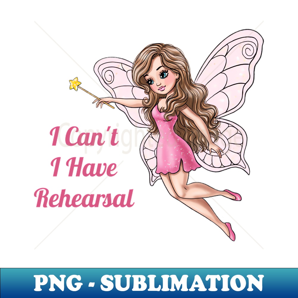 I Cant I Have Rehearsal Fairy - PNG Transparent Sublimation | Inspire ...