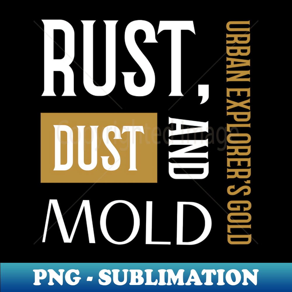RUST DUST AND MOLD URBAN EXPLORERS GOLD - Digital Sublimatio | Inspire ...
