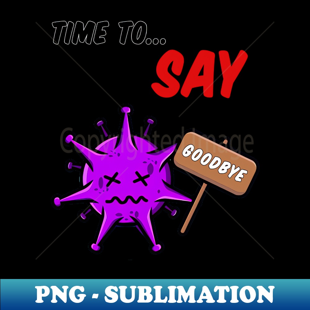 TIME TO SAY GOODBYE BY CORONAVIRUS - PNG Transparent Sublima | Inspire ...