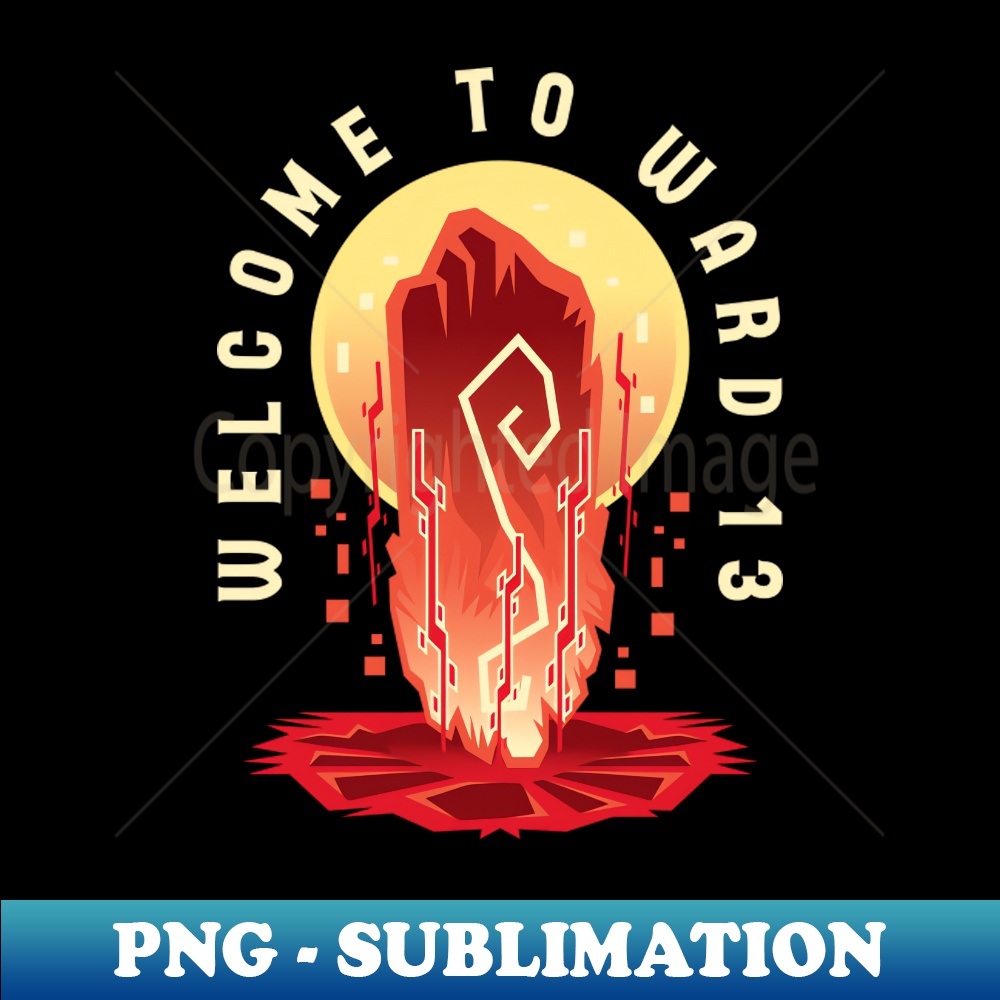 Welcome To Ward 13 Crest - Exclusive PNG Sublimation Downloa - Inspire ...