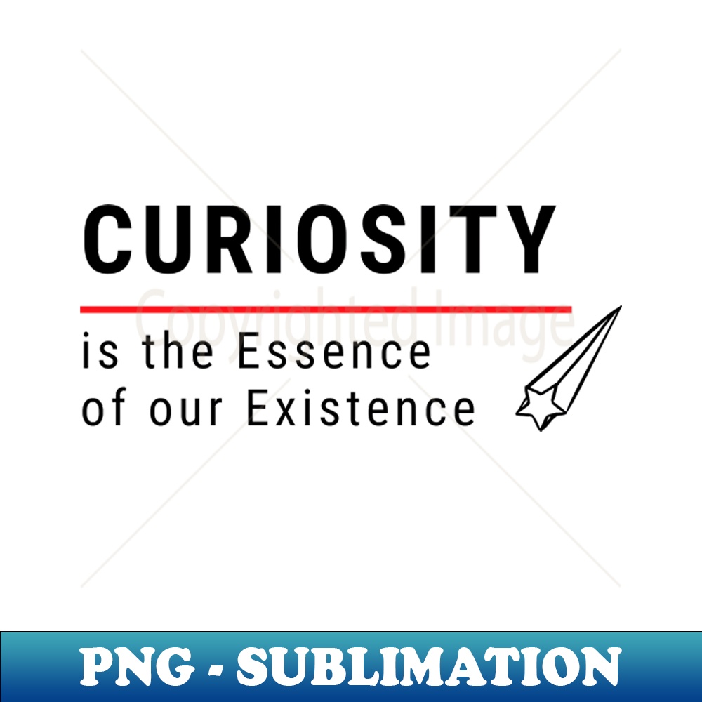 Curiosity it the Essence of Existence - PNG Transparent Subl | Inspire ...