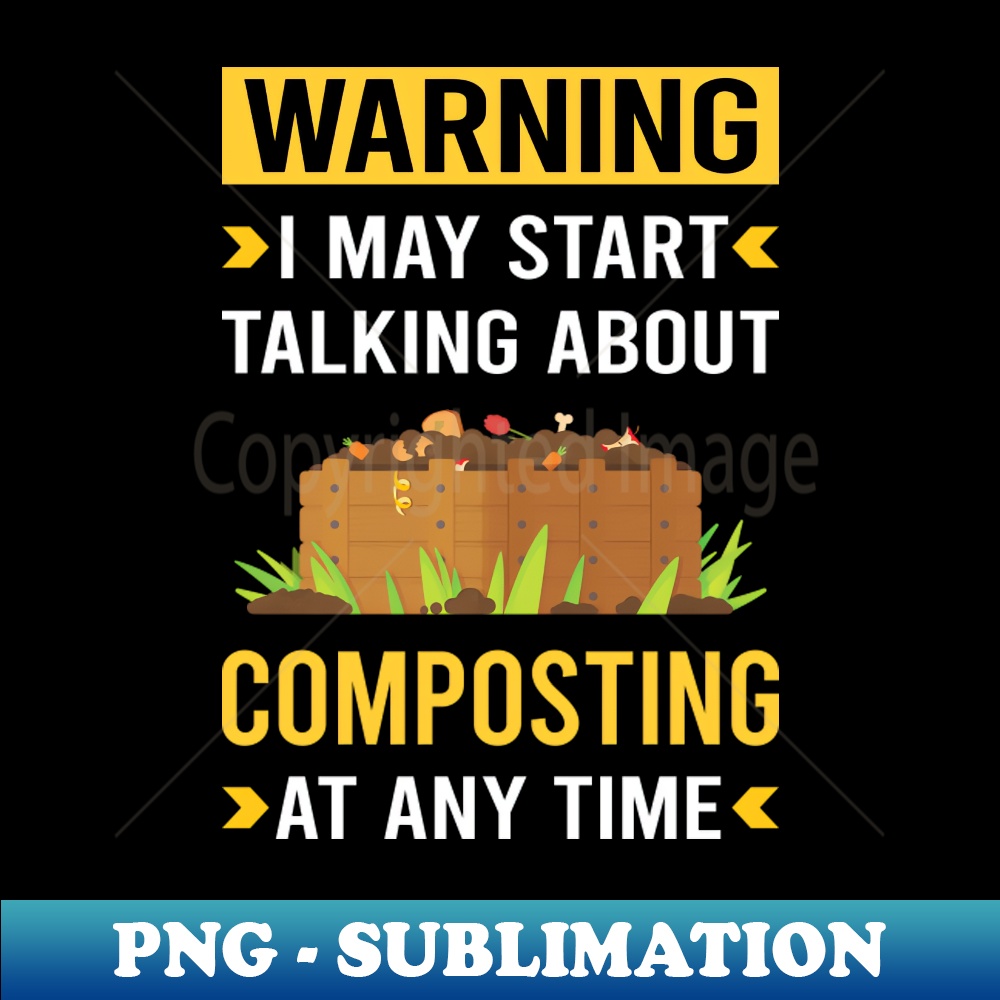 Warning Composting Compost Composter - High-Quality PNG Subl | Inspire ...