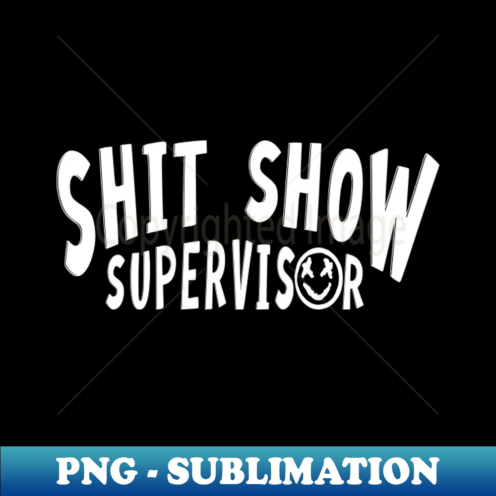 Shit Show Supervisor Hilarious for adult - Decorative Sublim | Inspire ...