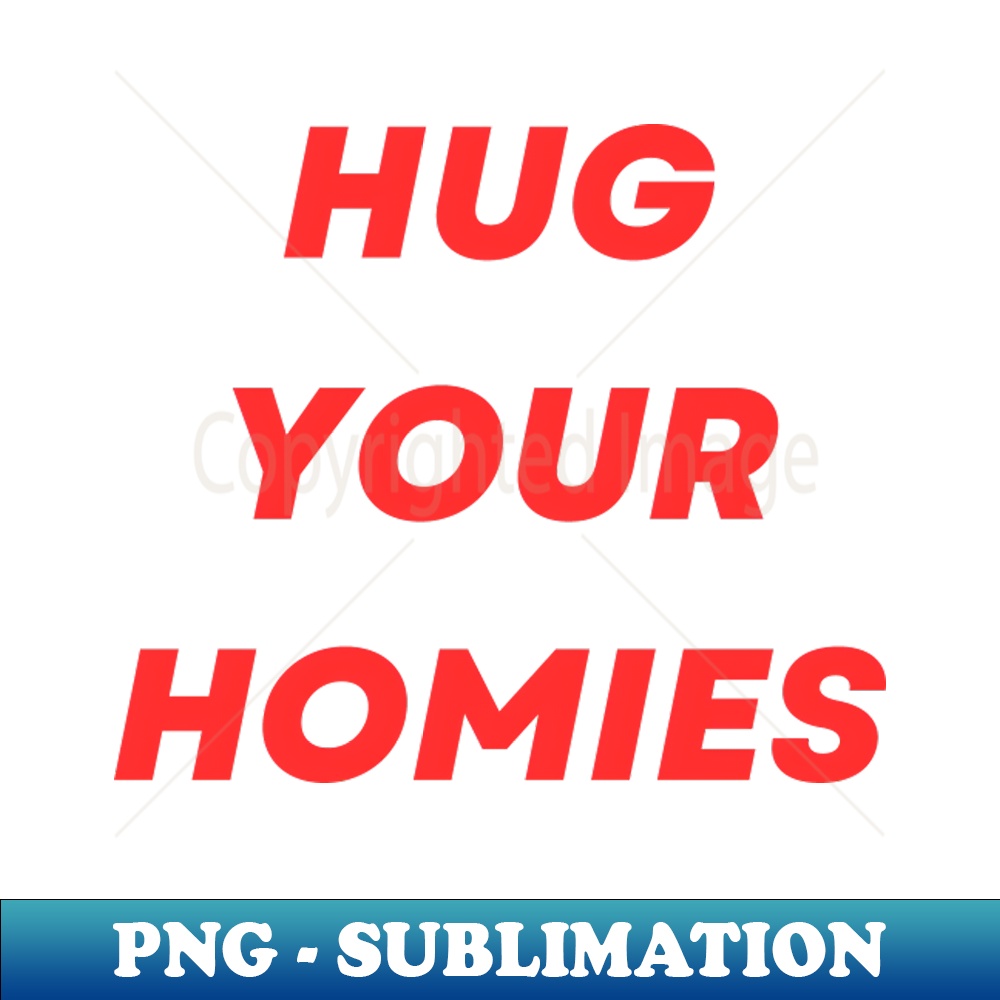 Hug Your Homies - PNG Transparent Digital Download File for | Inspire ...