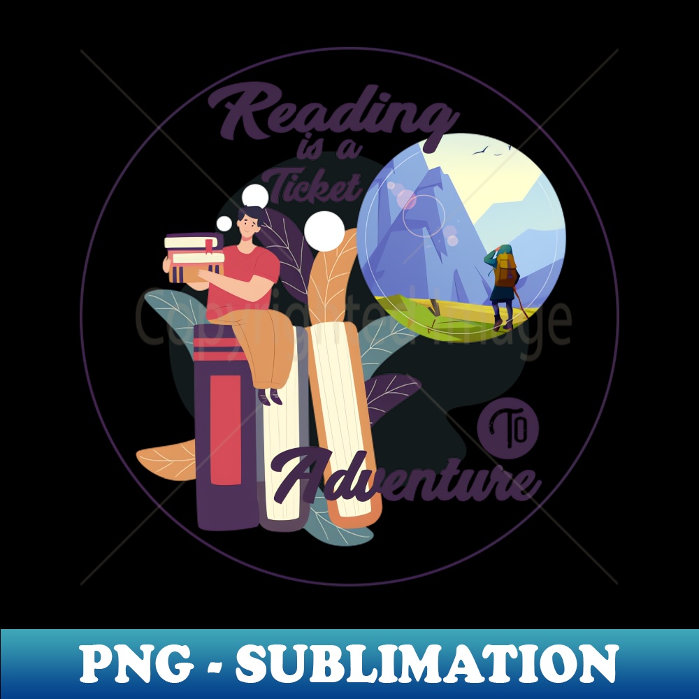 Reading is a Ticket to Adventure - Instant PNG Sublimation D | Inspire ...
