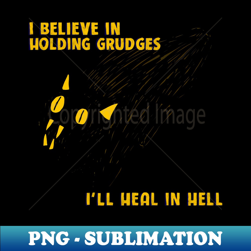 I believe in holding grudges - Artistic Sublimation Digital | Inspire ...